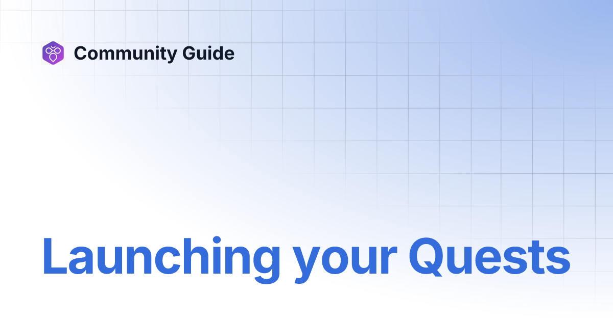 Launching your Quests | Community Guide