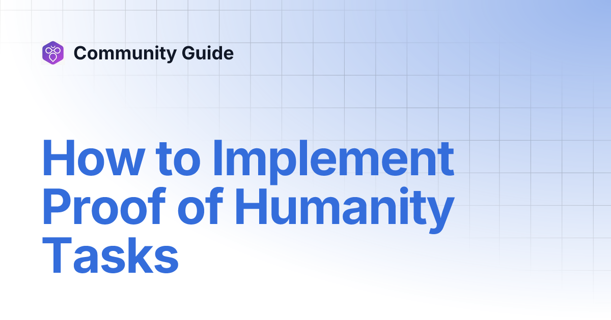 How to Implement Proof of Humanity Tasks | Product Guide | Community Guide