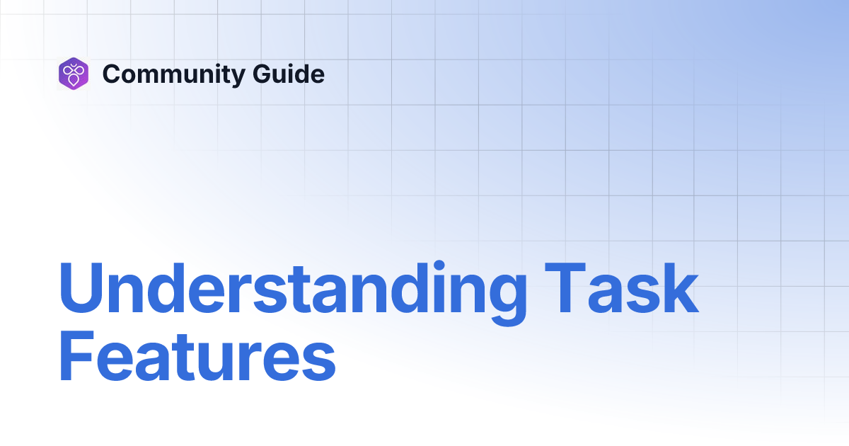 Understanding Task Features | Community Guide