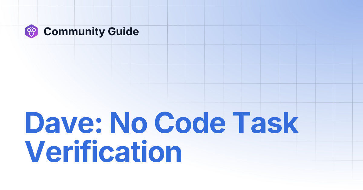 Dave: No Code Task Verification | Community Guide