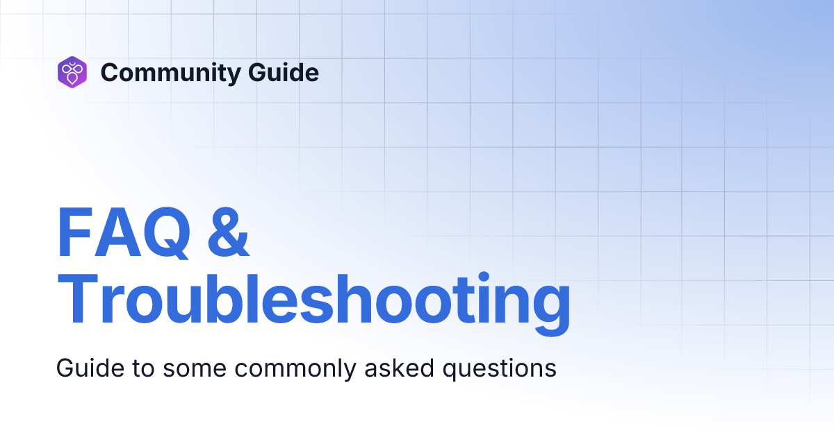 FAQ & Troubleshooting | Community Guide